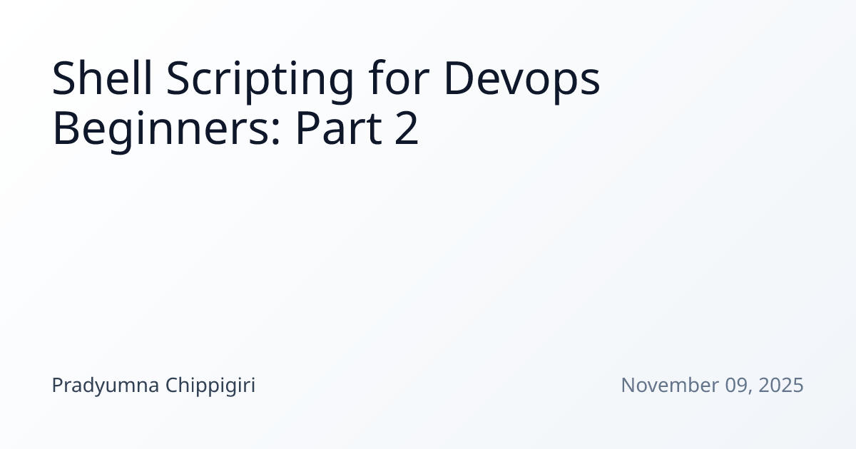 Shell Scripting for Devops Beginners: Part 2 | Pradyumna Chippigiri